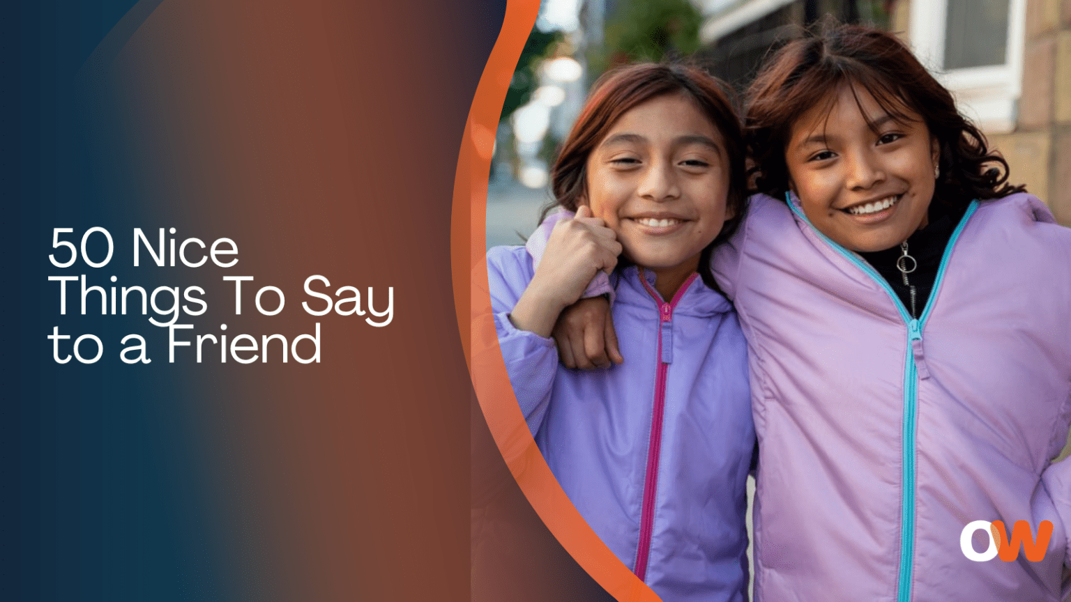 50 Nice Things to Say to a Friend to Let Them Know You Care - Operation ...